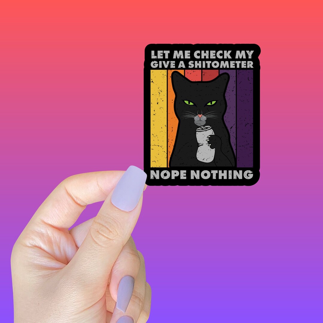 Let Me Check My Give a Shitometer Black Cat STICKER, Waterproof Die Cut ...