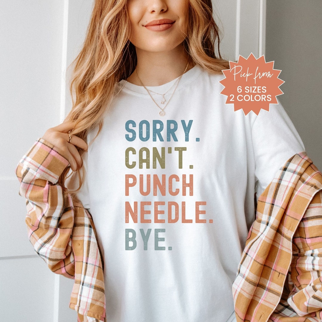 Punch Needle Shirt Punch Needle Tshirt Sorry Can't Punch Needle Bye ...