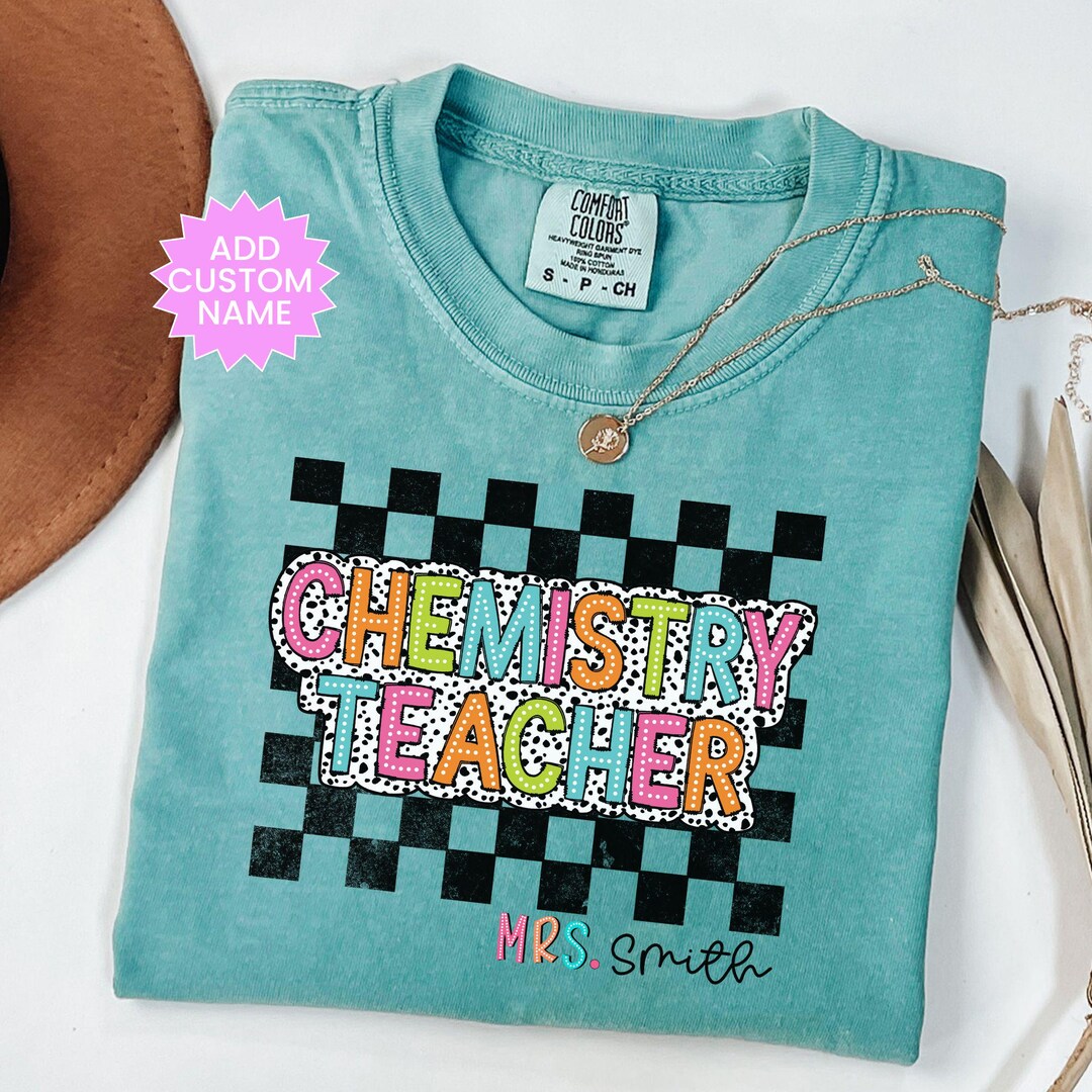 Custom Chemistry Teacher Shirt, Comfort Colors Personalized Chemistry ...