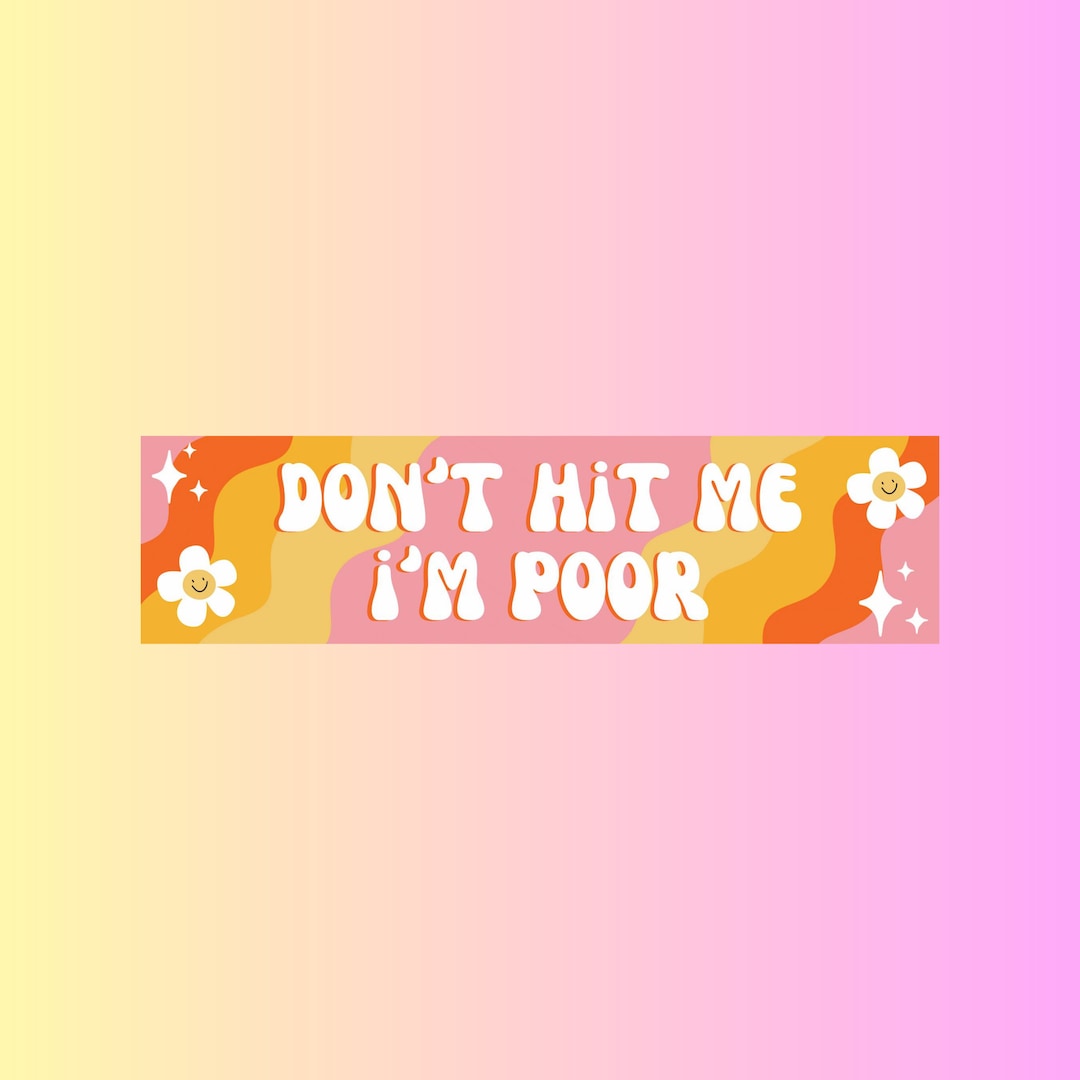 Don't Hit Me I'm Poor Bumper Sticker - Etsy