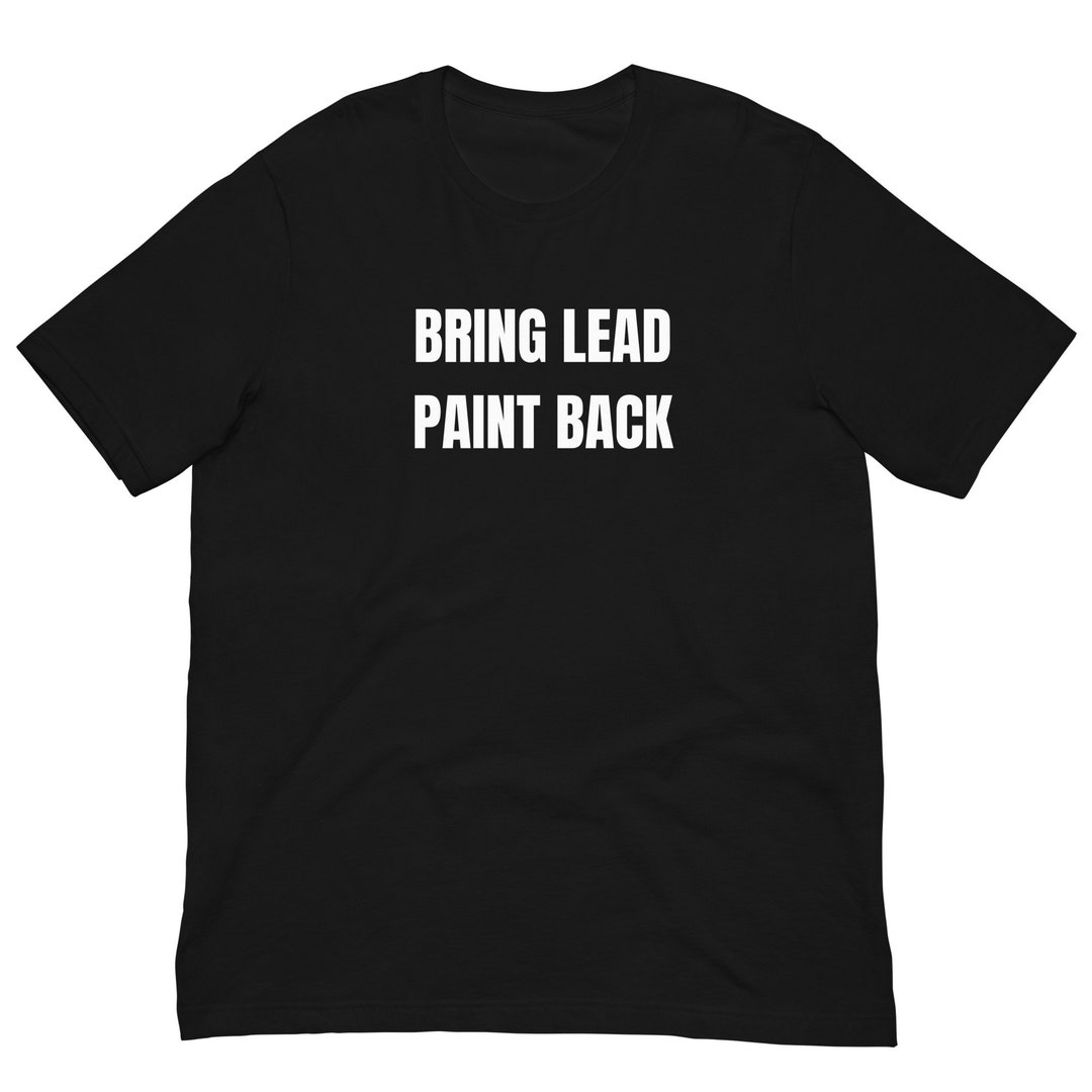 Bring Lead Paint Back Shirt, Bring Back Lead Paint Shirt, Meme Shirt ...