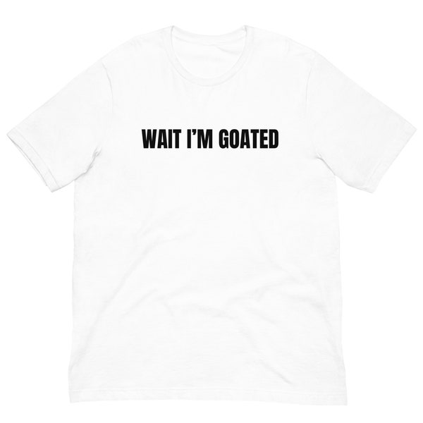 Wait Im Goated Shirt - Etsy