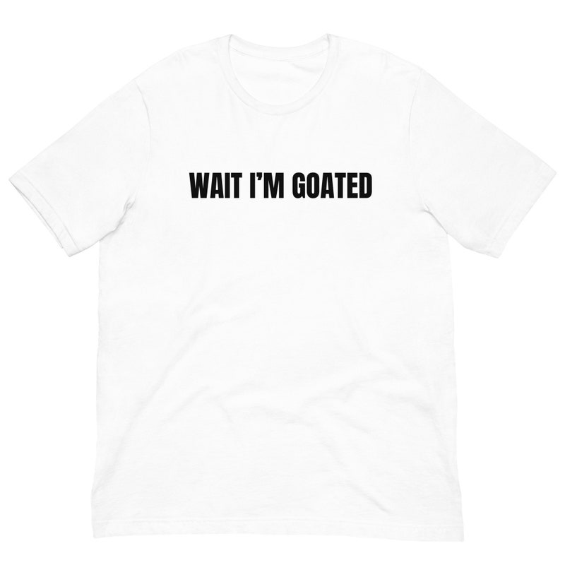 Wait Im Goated Shirt - Etsy