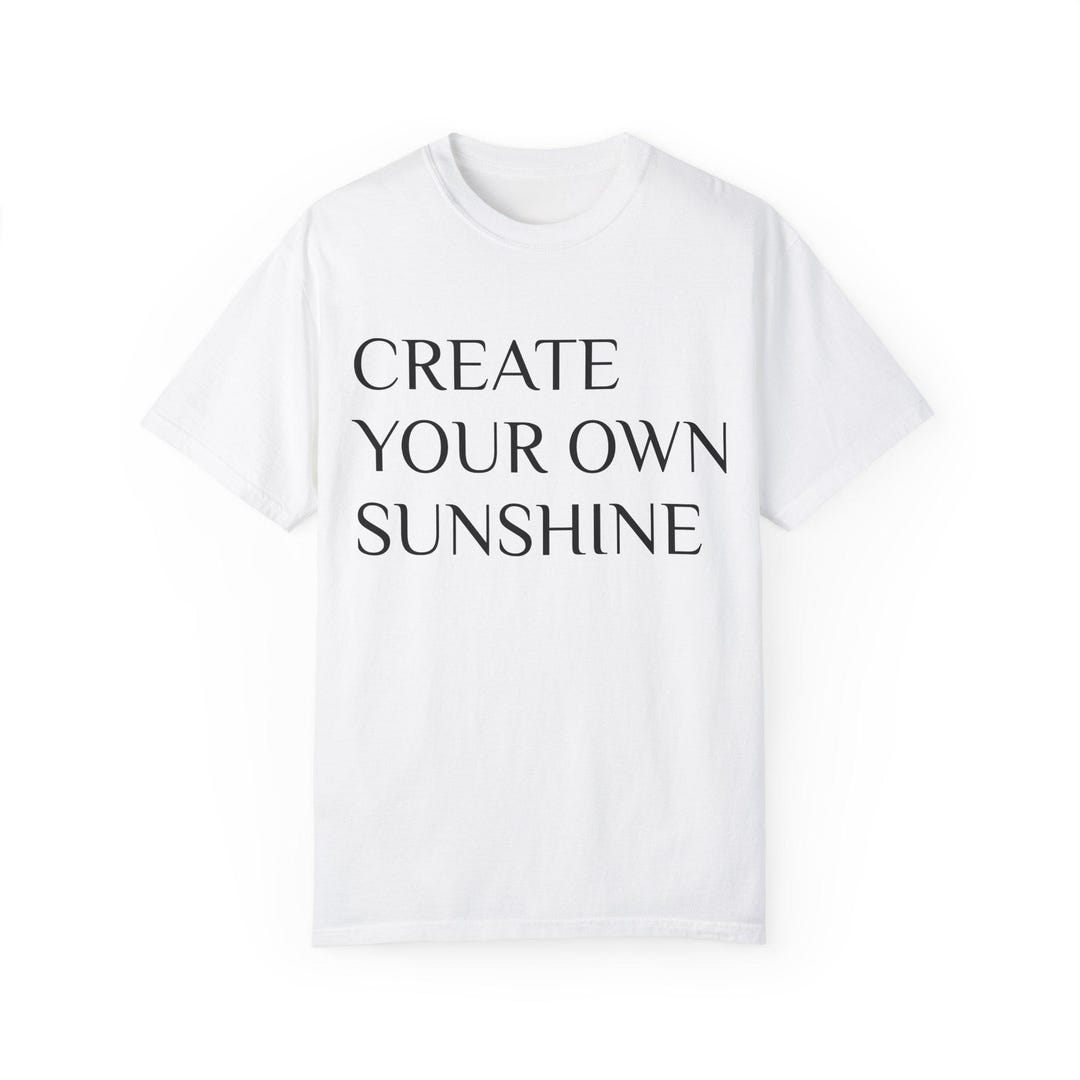 Create Your Own Sunshine, Font ZCOOL Xiaowei, Unisex Garment-dyed T ...