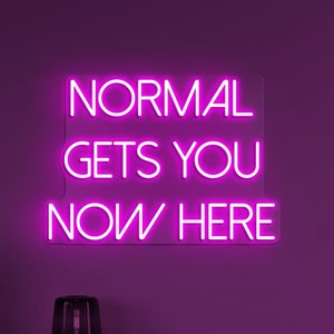 Normal Gets You Now Here Neon Sign, Normal Gets You Nowhere LED Light ...