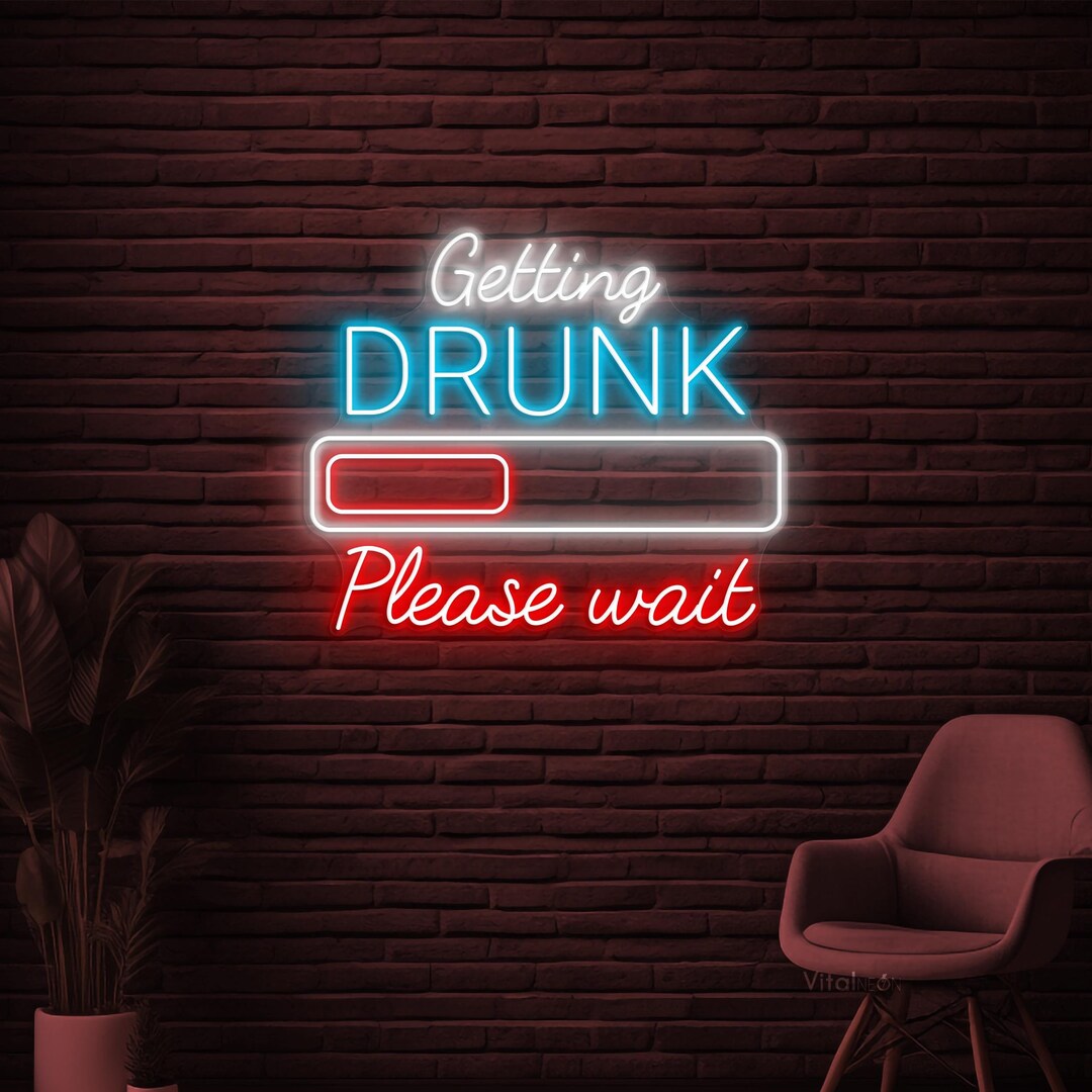 Getting Drunk Please Wait Neon Sign, Getting Drunk Please Wait Light ...