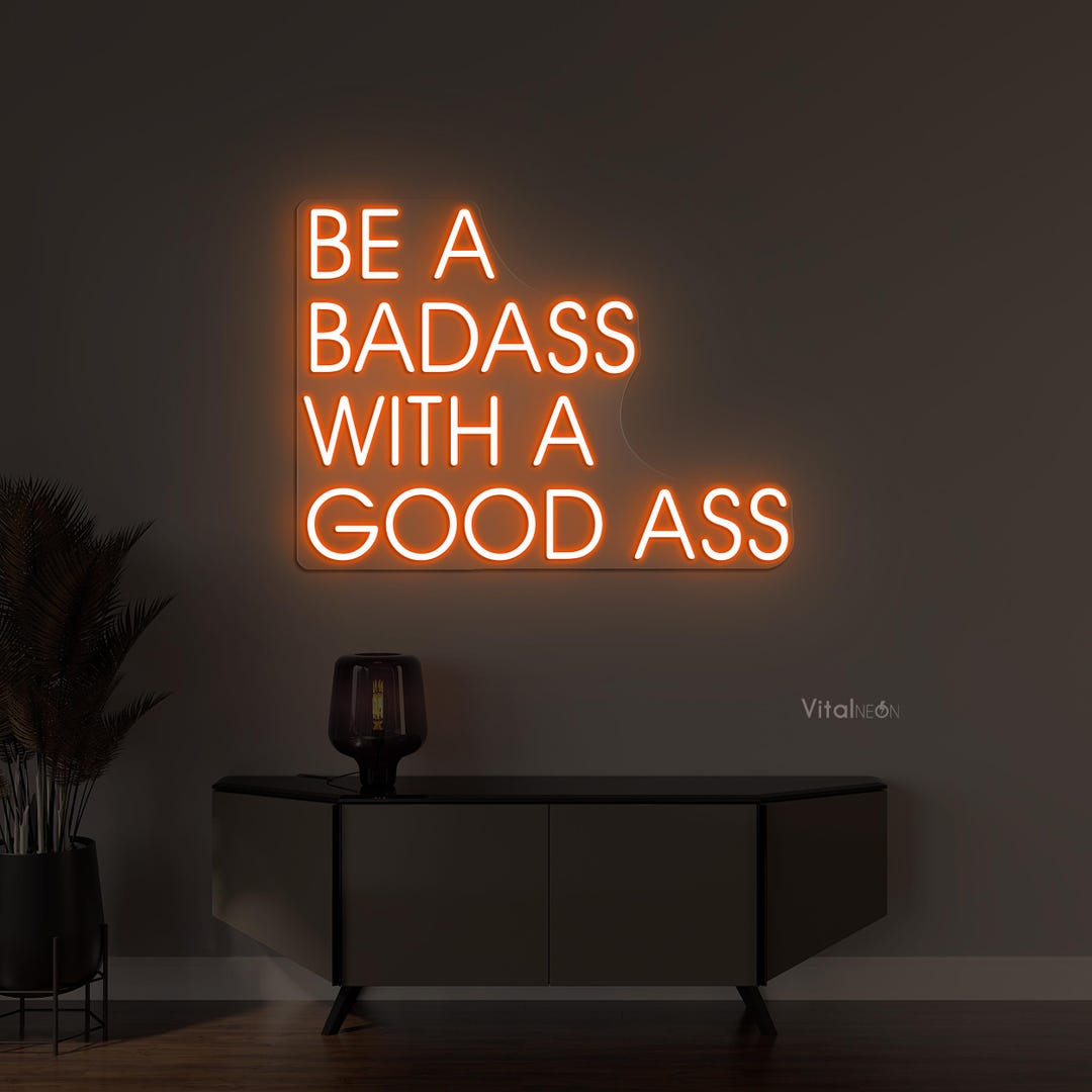 Be A Badass Neon Sign, Be A Badass With A Good Ass Light, Party Garden ...
