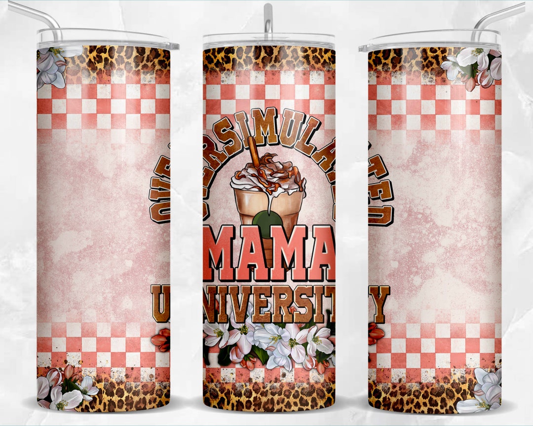 Oversimulated Mama University 20 Oz Skinny Tumbler Png Sublimation ...