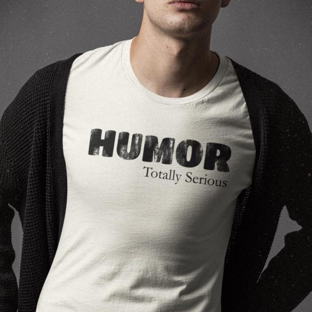 HUMOR Totally Serious - Funny Graphic T-shirt | Perfect for Sarcastic ...
