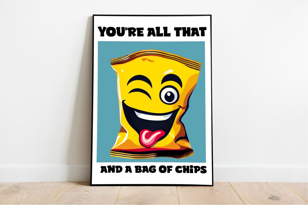 You're All That and A Bag of Chips Print Artwork | A4 A3 A5 Sizes ...