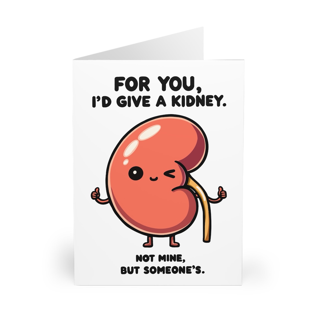 Funny I'd Give You My Kidney Card Humour Birthday Valentine's ...