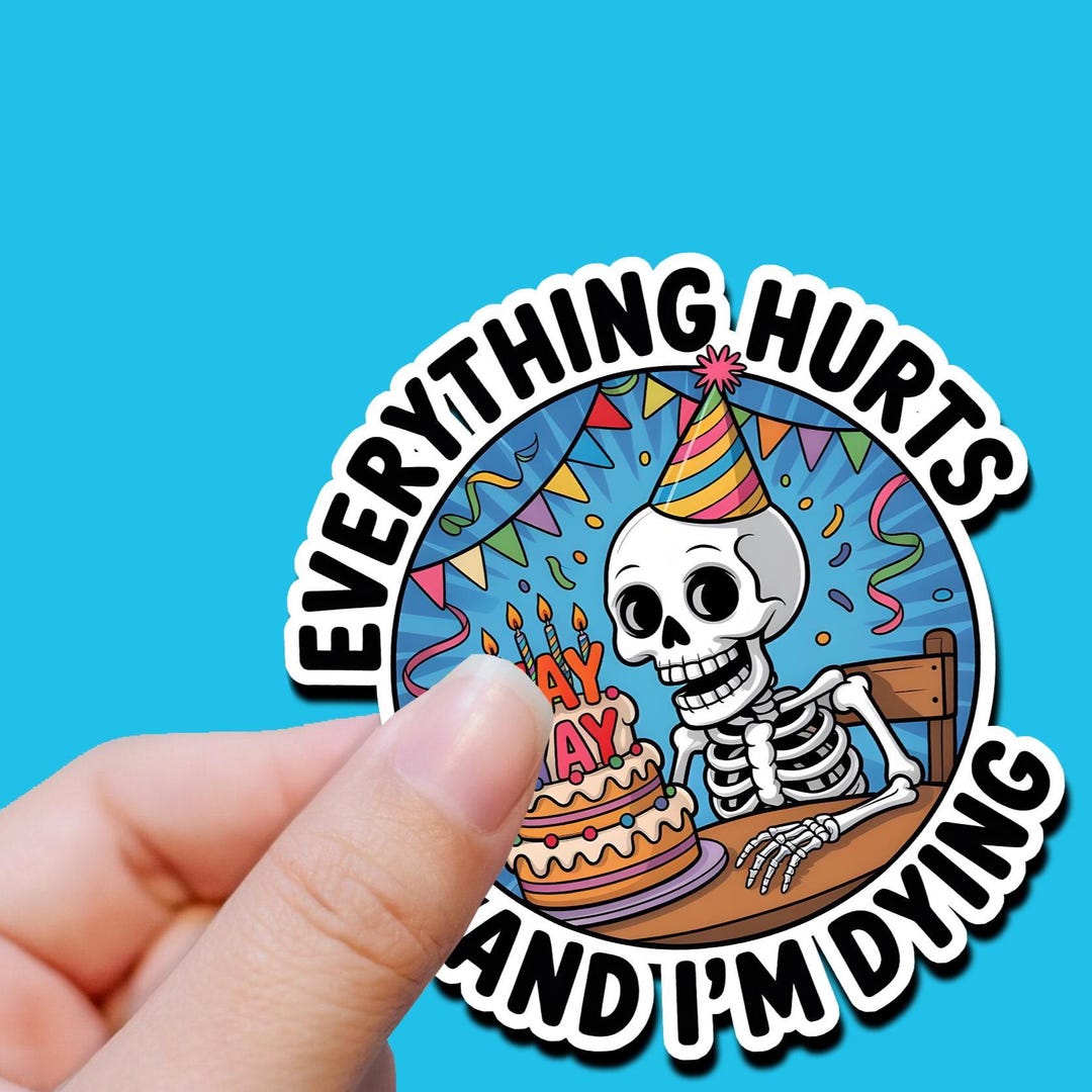 Everything Hurts and I'm Dying Sticker - Funny Sarcastic Vinyl Decal ...