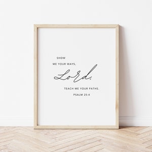 Psalm 25:4, Show Me Your Ways Lord, Teach Me Your Paths, Bible Verse ...