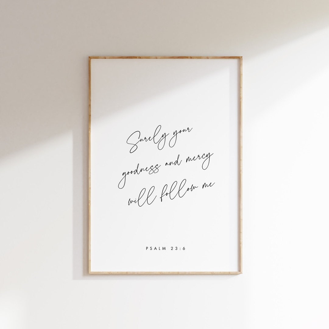 Psalm 23:6, Goodness and Mercy Will Follow Me, Bible Verse Printable ...