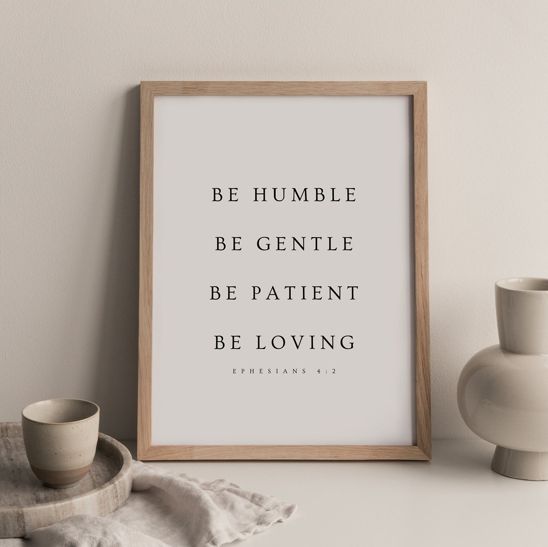 Ephesians 4:2, Be Humble, Be Gentle, Be Patient, Be Loving, Bible Verse ...