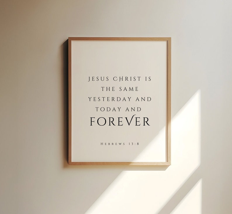 Hebrews 13:8, Jesus Christ is the Same Yesterday & Today and Forever ...