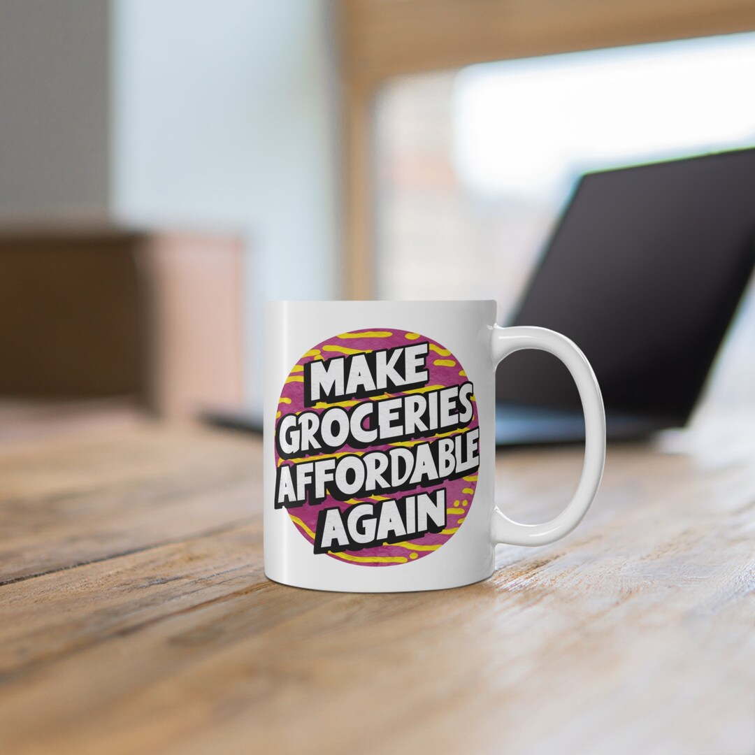 Make Groceries Affordable Again Coffee Mug, Vibrant Bold Design Teacup ...