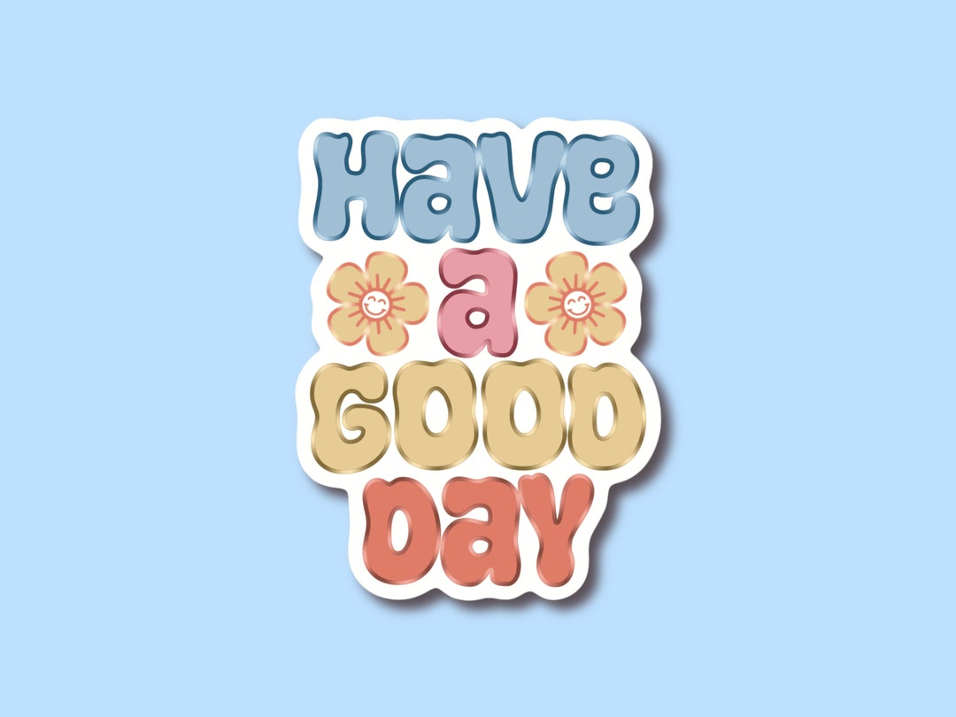Have a Good Day Vinyl Die-cut Waterproof Sticker - Etsy