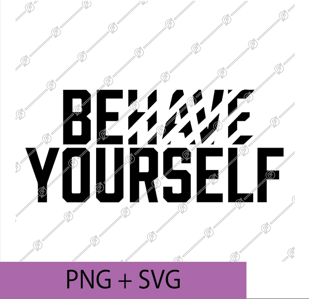 Be Yourself PNG | Shirt Cut Files | Behave Yourself Shirt | Be Yourself Shirt Cut | Vinyl Cut ...