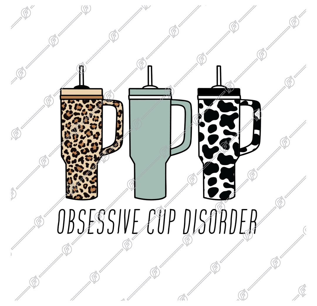 Obsessive Cup Disorder Png, Shirt Design Png, 40oz Tumbler Shirt Png ...
