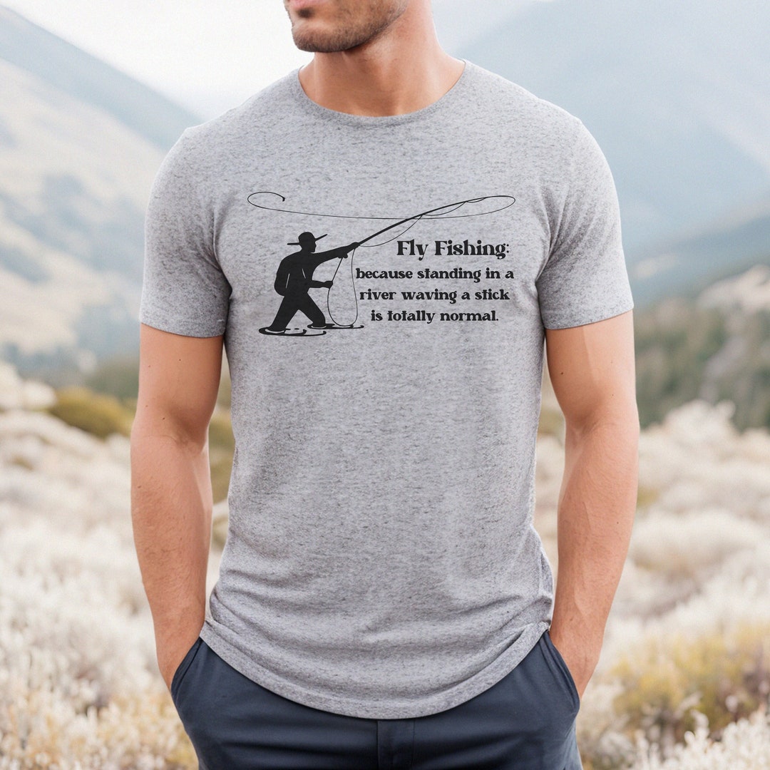 Funny Fly Fishing T Shirt, Sarcastic Fishing Shirt, Outdoor Lovers ...