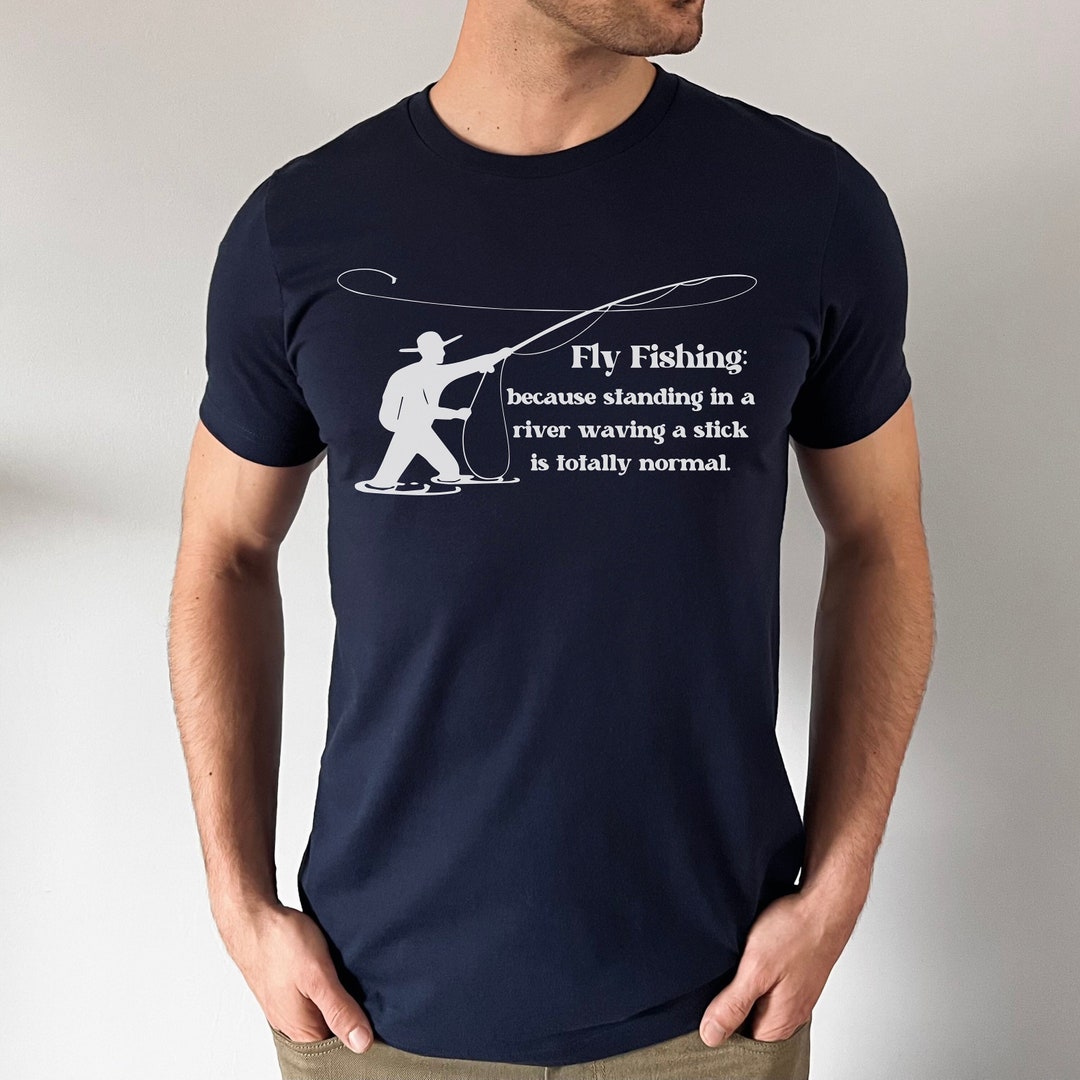 Sarcastic Fishing Shirt, Fly Fishing Gifts for Men, Funny Fly Fishing T ...