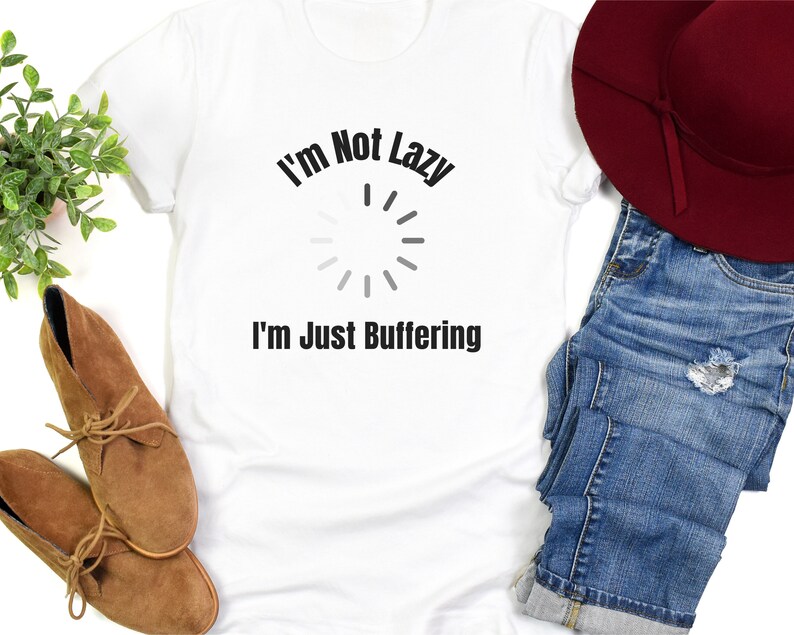 I'm Not Lazy, I'm Just Buffering Shirt, Funny Tee, Gag Tshirt, Fun T ...