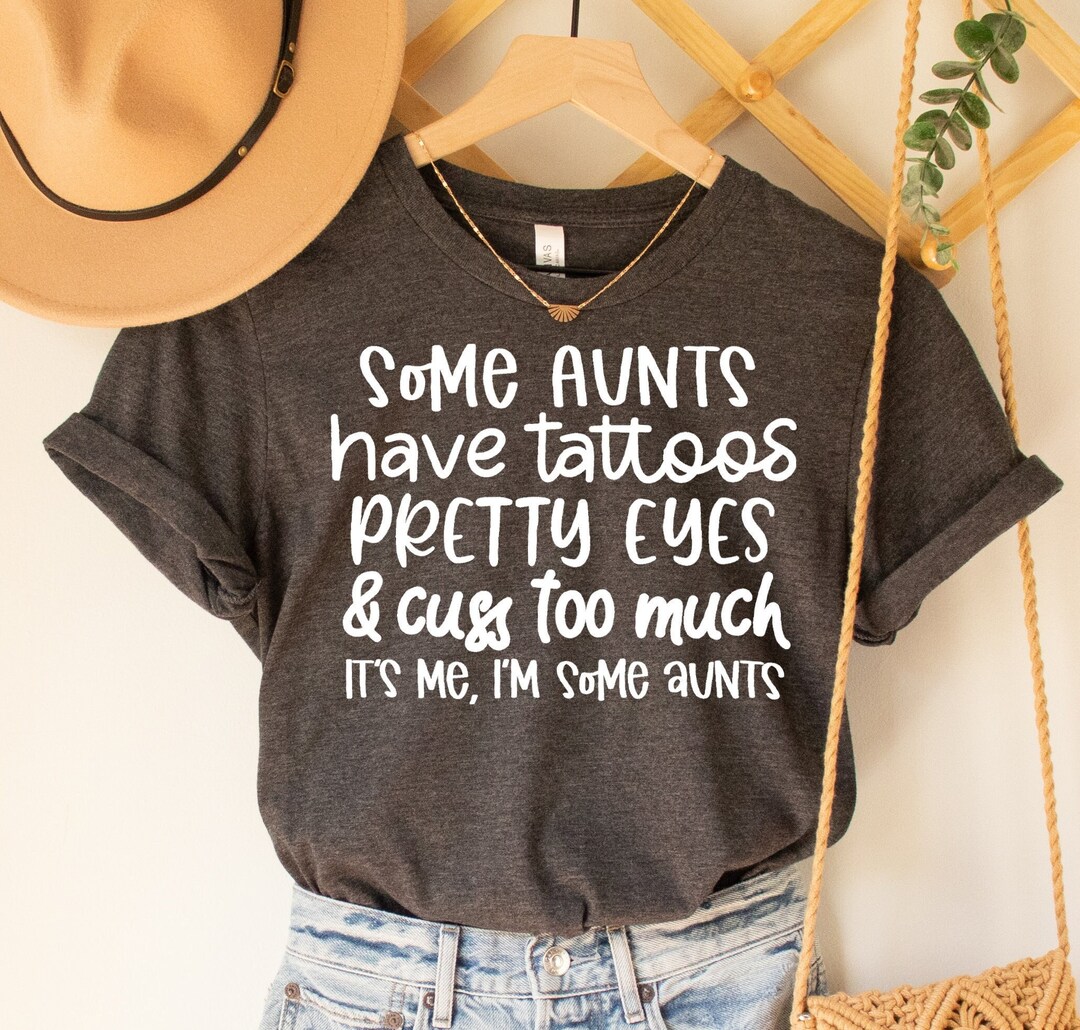 Some Aunts Cuss Too Much Its Me Im Some Aunts Shirt Etsy
