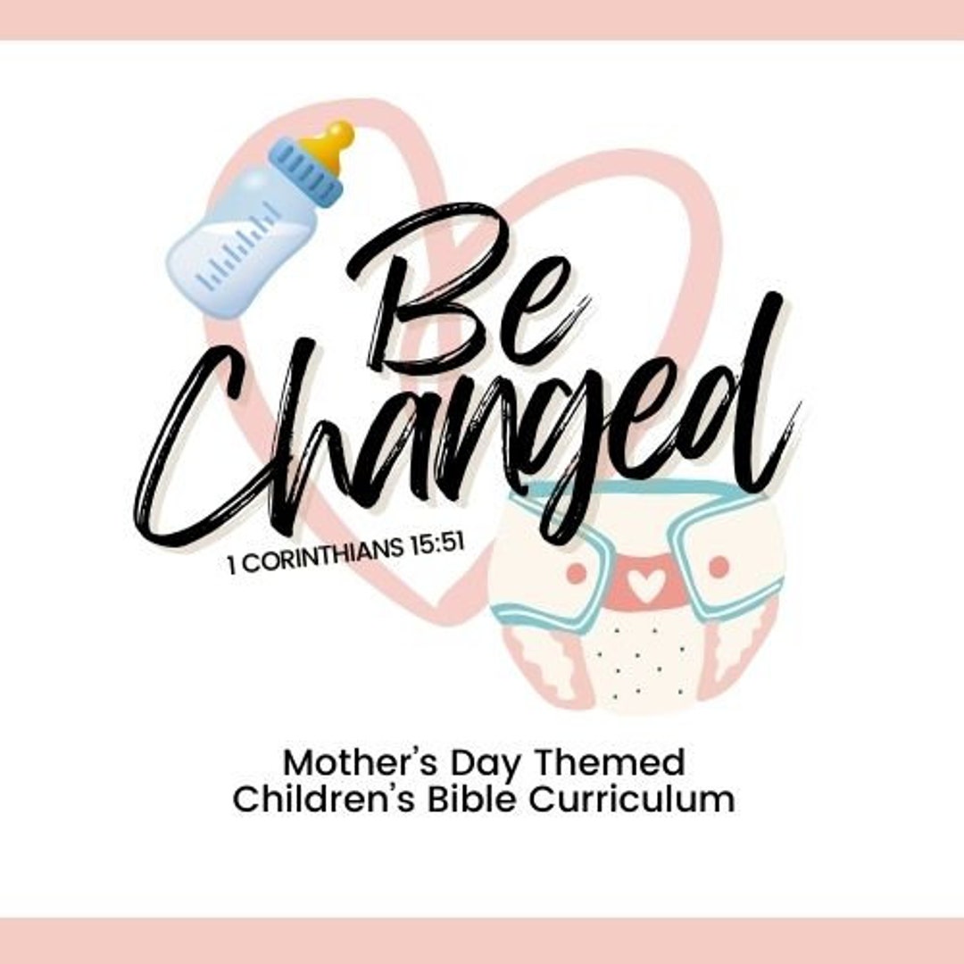 Be Changed - Mother’s Day Bible Lesson - Children’s Curriculum for ...
