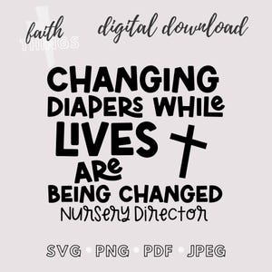 Changing Diapers While Lives Are Being Changed SVG - Nursery Shirt ...