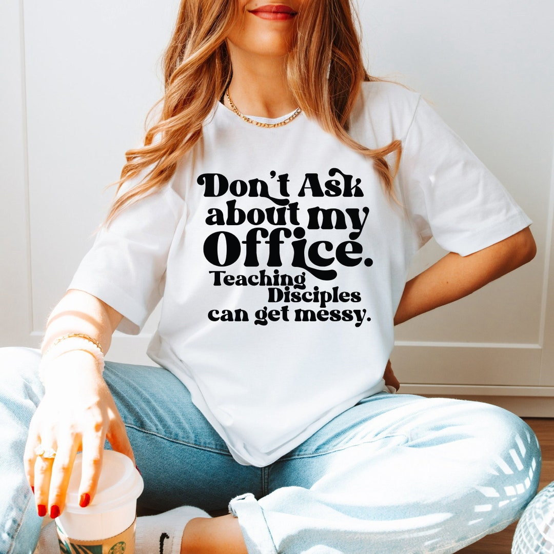 Don't Ask About My Office Teaching Disciples Can Get Messy SVG ...