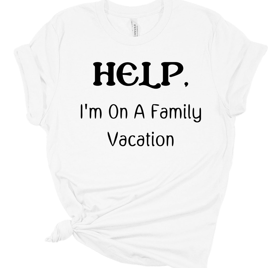 Family Vacation 2023 Funny Help I m On A Family Vacation Etsy family-vacation-2023-funny-help-i-m-on-a-family-vacation-etsy