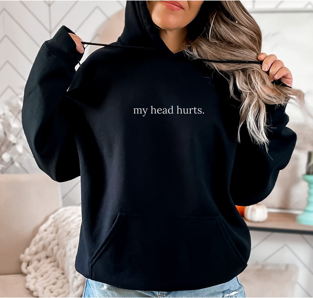 My Head Hurts Hoodie Relatable Comfort Pullover Unisex Casual Statement ...