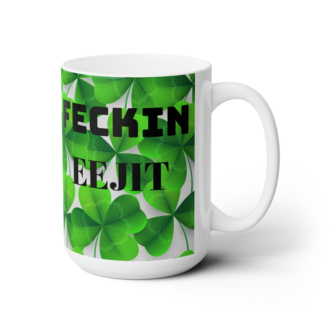 St Patricks Day Ceramic Mug. Feckin Eejit Mug. Saint Patricks Day Mug ...