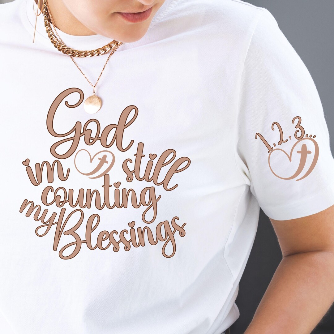 God I'm Still Counting My Blessings Tee, Faith-based Positive Message ...