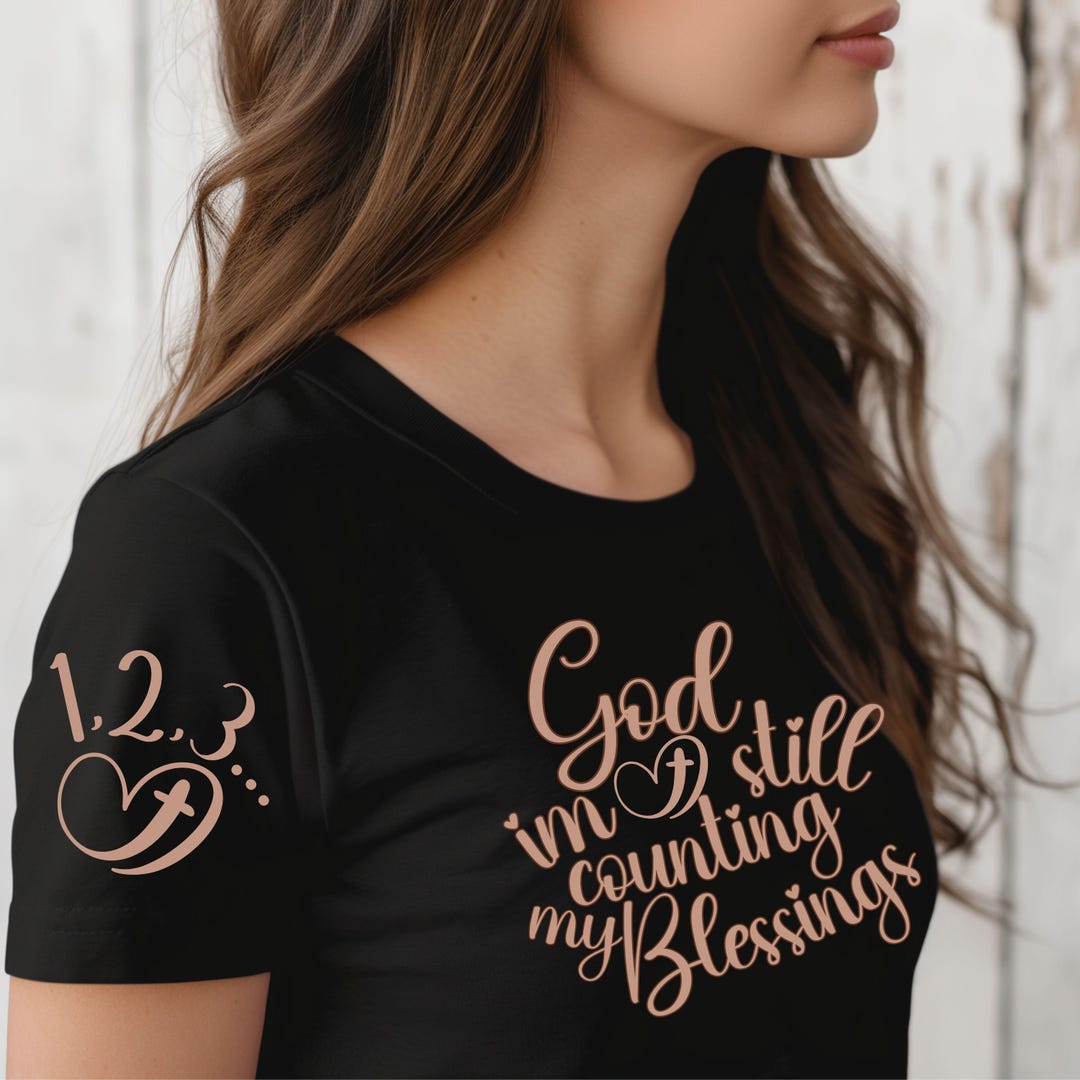 God I'm Still Counting My Blessings Tee, Faith-based Positive Message ...