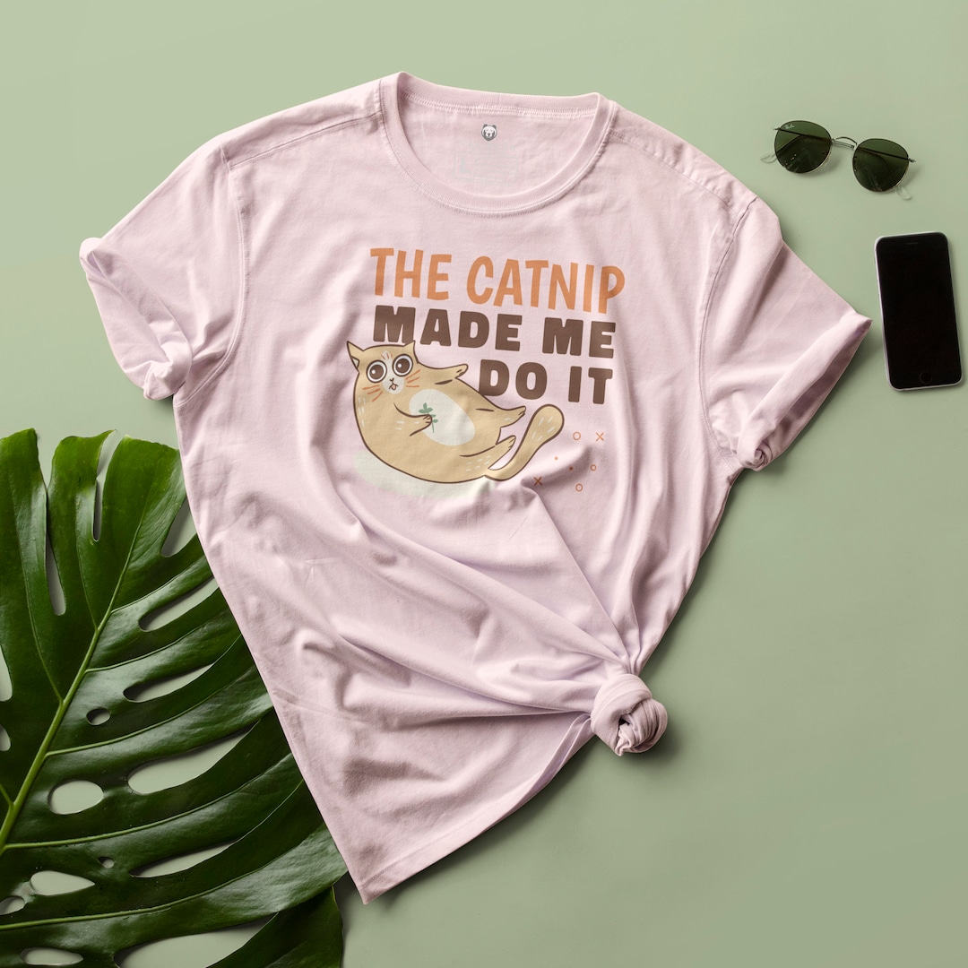 Catnip Made Me Do It, Cute Funny Cat Graphic Tee, Cat Lovers, Unisex ...