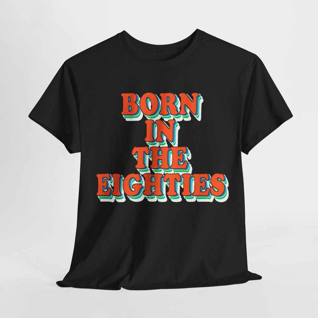 CUSTOM Retro 80s Distressed Birthday Born in the Eighties T Shirt ...