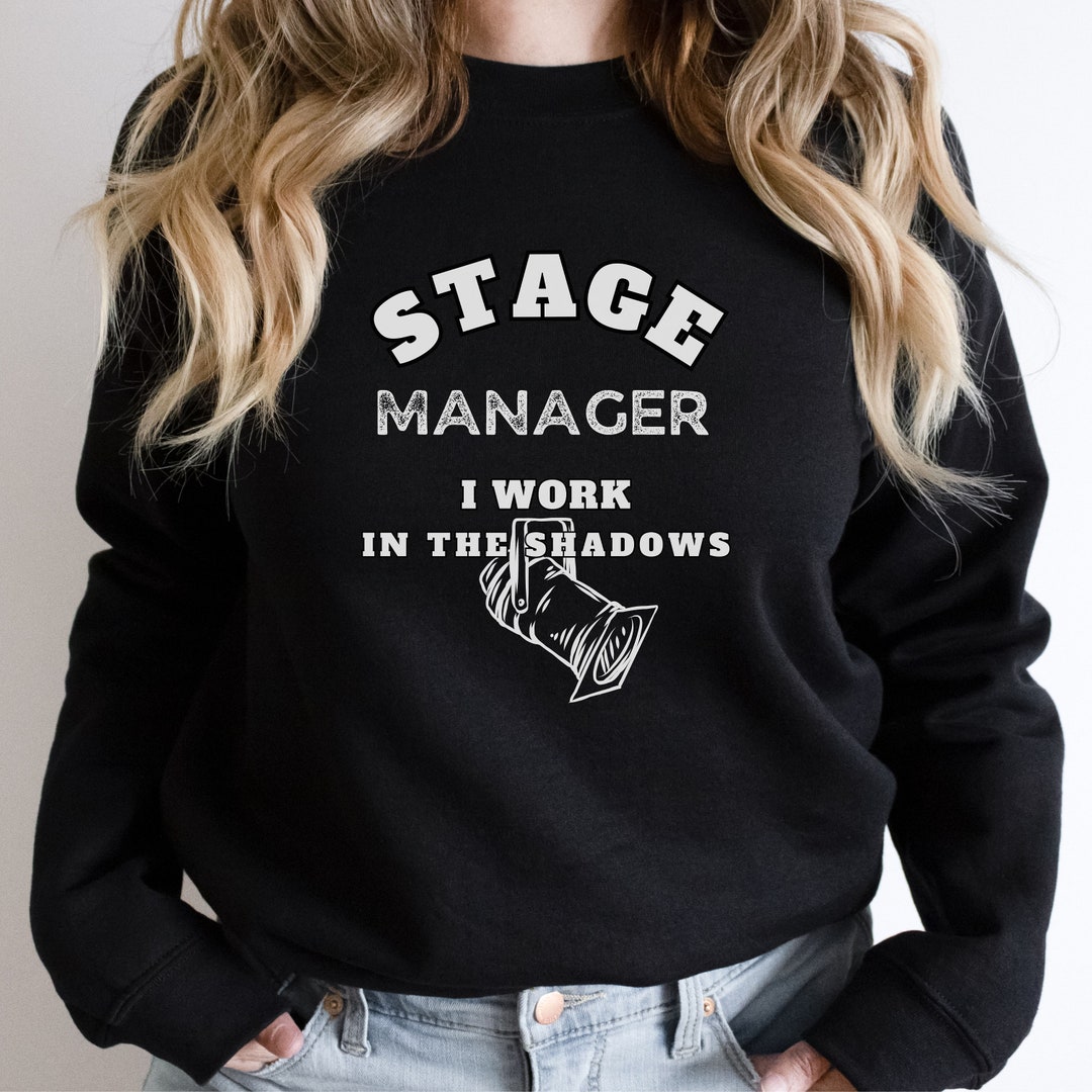 Stage Manager Sweatshirt: Theater Crewneck, 'I Work in the Shadows' - Etsy