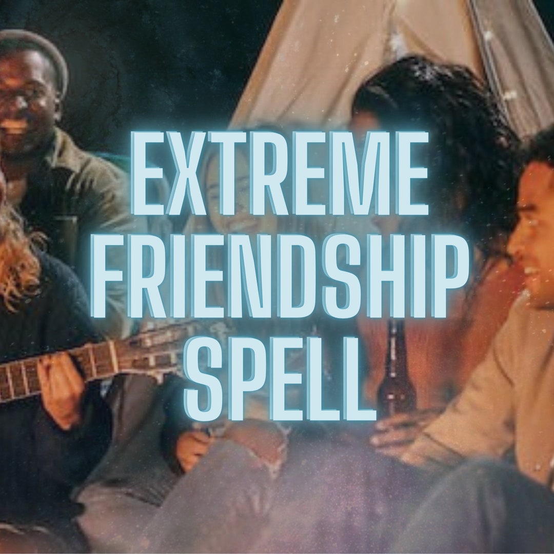 Extreme Friendship Spell, Discover Genuine Friends, End Loneliness ...