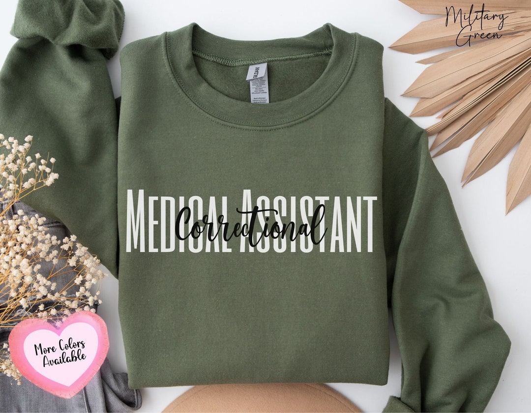 Correctional Medical Assistant Sweatshirt, Medical Assistant Shirts ...