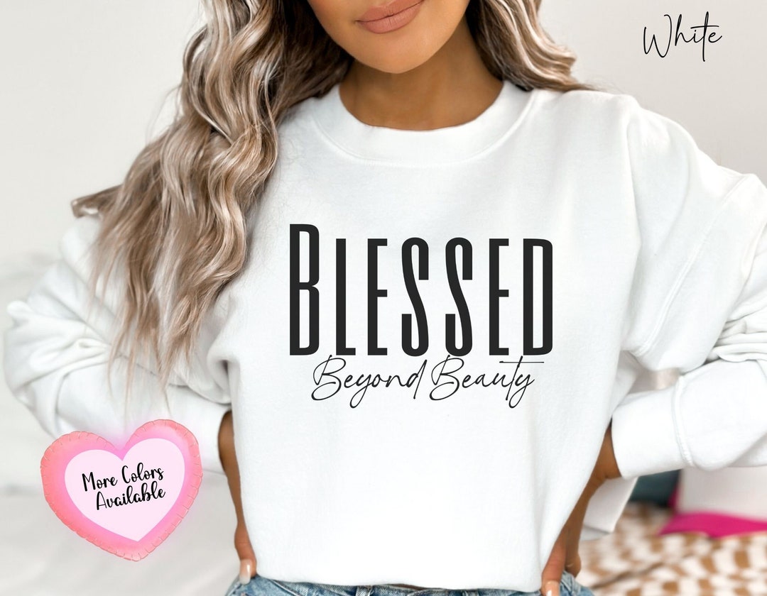 Blessed Beyond Beauty Sweatshirt, Beyond Blessed Sweatshirt, Bible ...