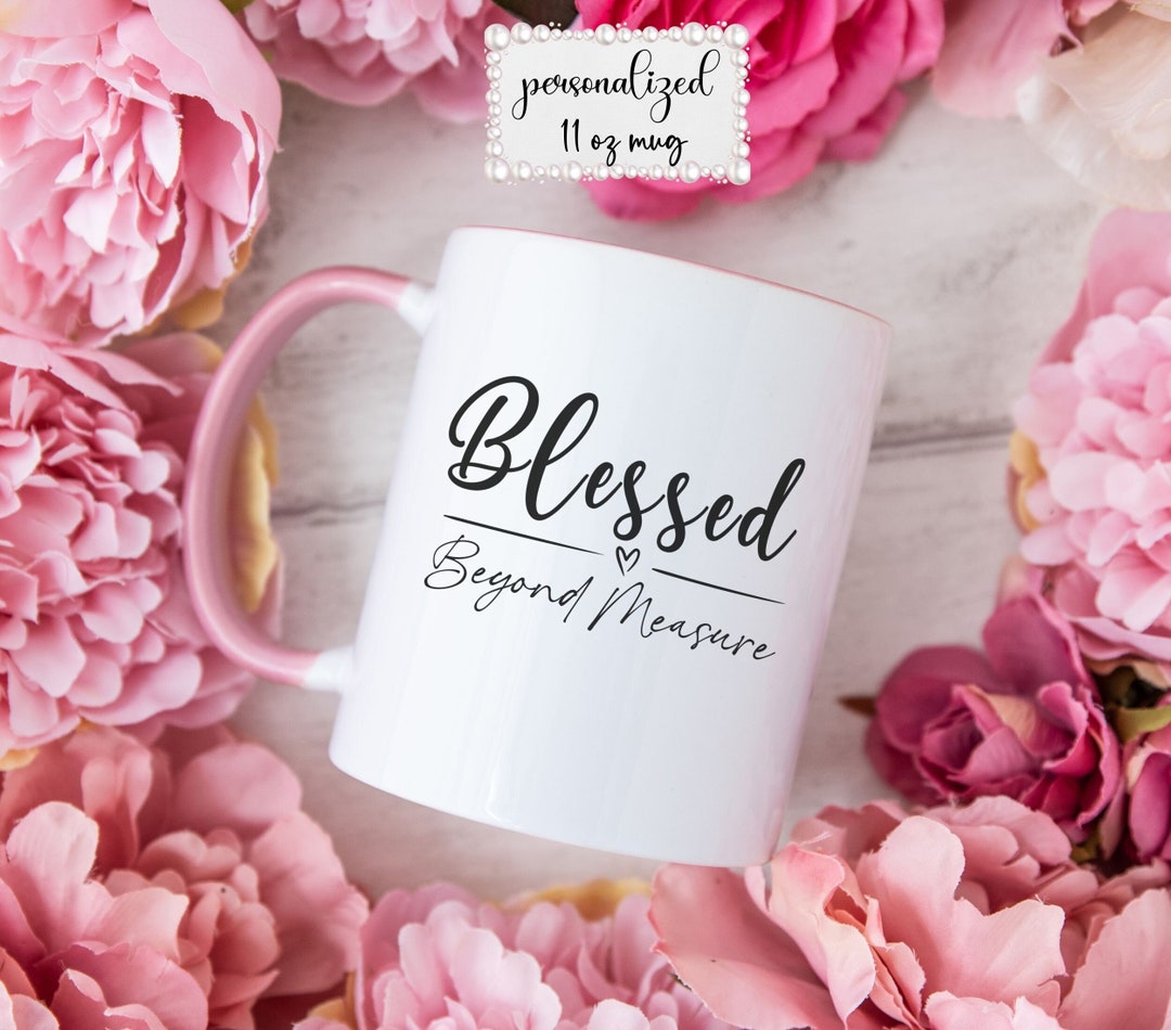 Personalized Blessed Beyond Measure Mug, Blessed Beyond Belief Cup, Blessed Beyond Beauty Mug ...