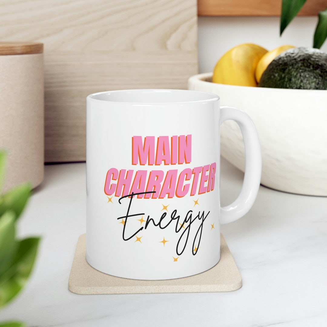 Main Character, Main Character Energy, Main Character Energy Mug ...
