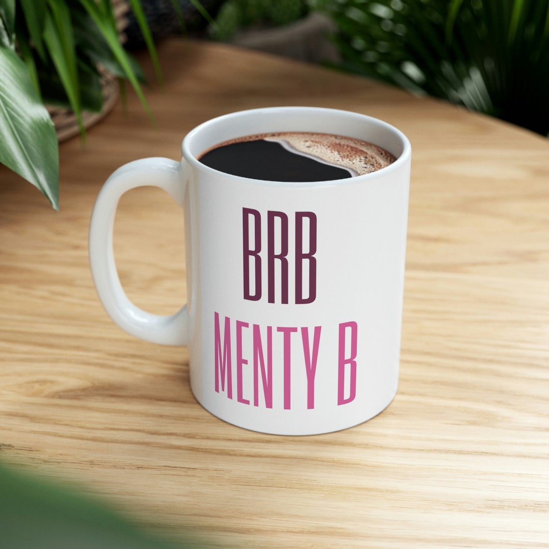 BRB MENTY B, Menty B, Mental Breakdown, Mental Breakdown Mug, Funny Mugs - Etsy