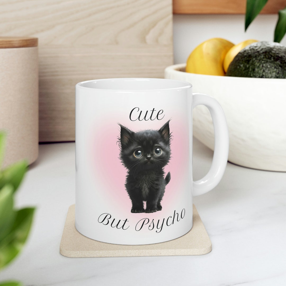 Cute but Psycho, Cat Mug, Cute Cat Mug, Ceramic Mug, Funny Gift, Cute ...