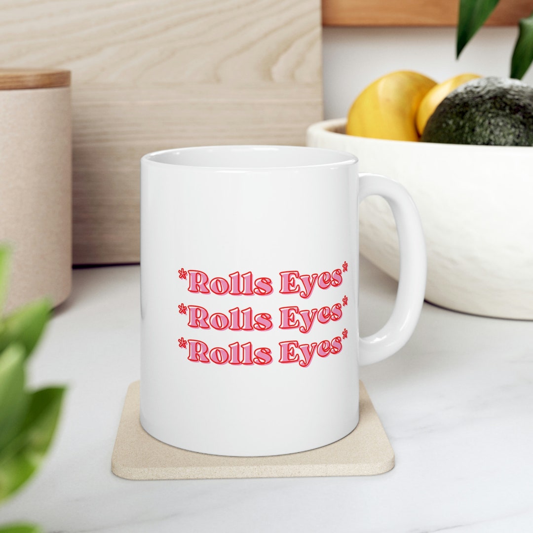 Rolls Eyes Mug, Eye Roll, Sarcastic, Coffee Mug, Gift Idea, Funny Mug ...