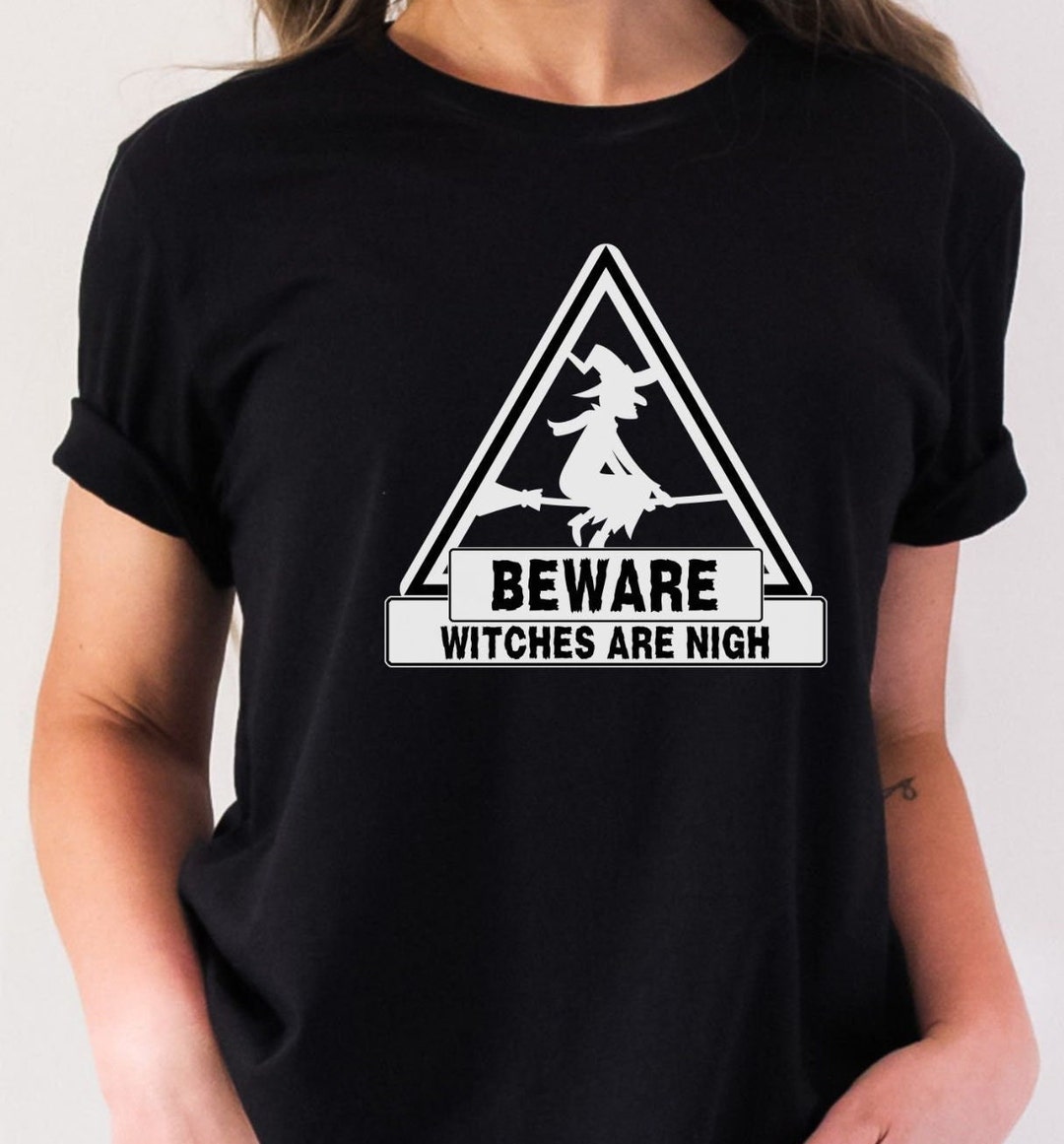 Beware Witches Are Nigh Halloween Party Shirt Gift Spooky Vibes Scary ...