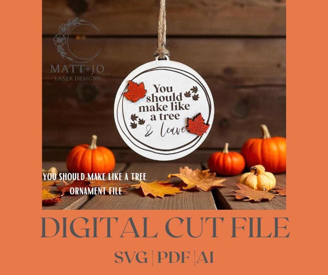 Funny Fall Ornament SVG: "make Like a Tree & Leave" Laser Cut File (PDF ...