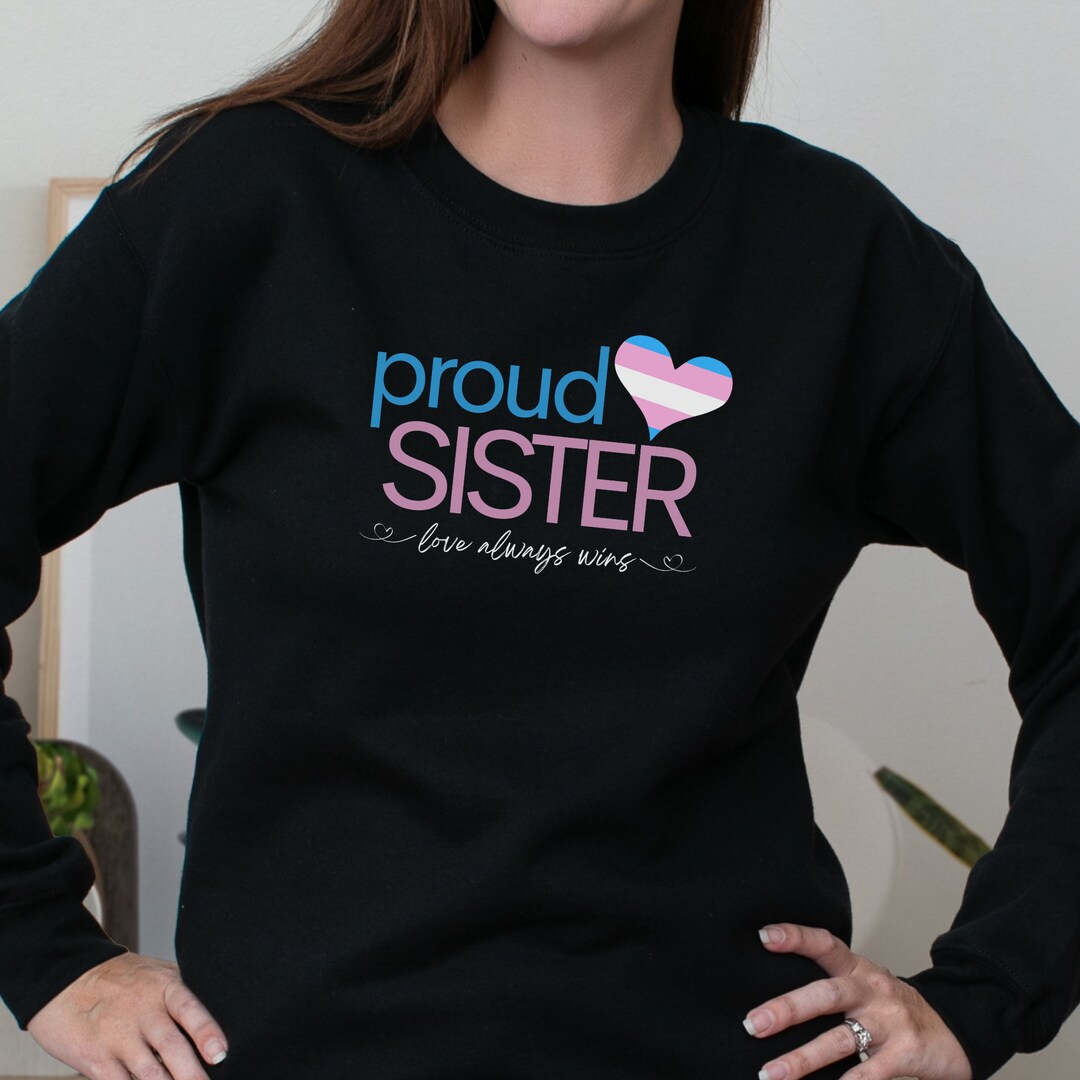 Proud Sister Trans Sweatshirt, Trans Pride Sister Gift, Proud Trans ...